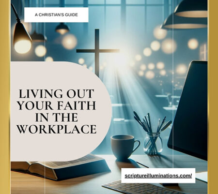 Living Out Your Faith in the Workplace: A Christian’s Guide